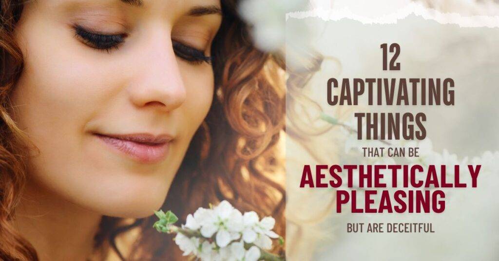 12 Captivating Things That Can Be Aesthetically Pleasing But Are Deceitful